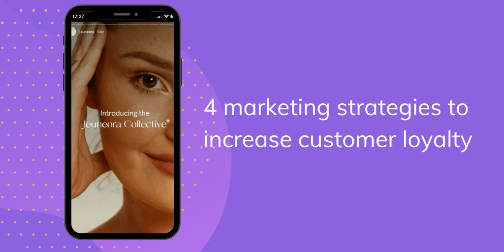 4 marketing strategies to increase customer loyalty - LoyaltyLion